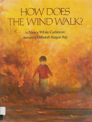 How Does the Wind Walk? by Nancy White Carlstrom | Goodreads