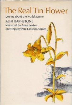 The Real Tin Flower: Poems About the World at Nine by Aliki Barnstone ...