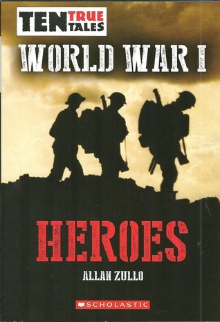 World War I Heroes (Ten True Tales) by Allan Zullo | Goodreads