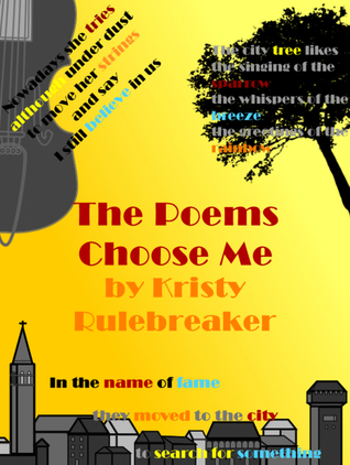 The Poems Choose Me by Kristy Rulebreaker | Goodreads