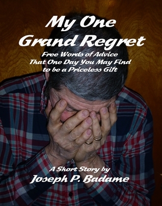 My One Grand Regret by Joseph Badame | Goodreads