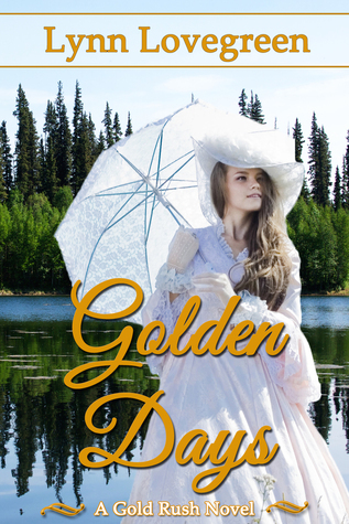 Golden Days (Gold Rush, #3) by Lynn Lovegreen | Goodreads