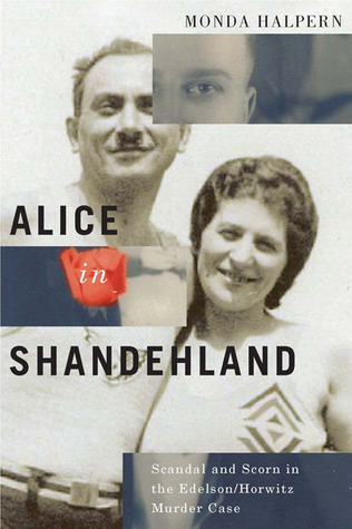 Alice in Shandehland: Scandal and Scorn in the Edelson/Horwitz Murder ...
