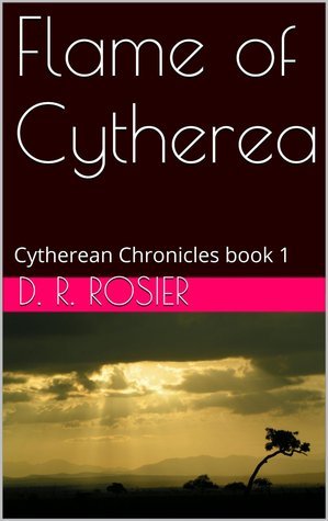 Flame of Cytherea (Cytherean Chronicles, #1) by D.R. Rosier | Goodreads