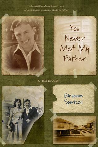 You Never Met My Father by Graeme Sparkes | Goodreads