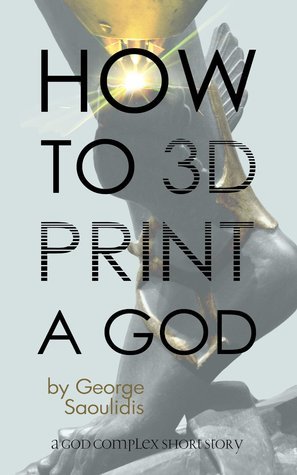 How To 3D Print A God (God Complex Universe) by George Saoulidis ...
