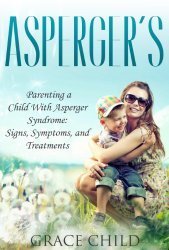 Asperger's: Parenting a Child With Asperger Syndrome: Signs, Symptoms ...