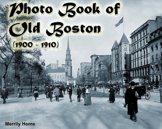 Photo Book of Old Boston by Merrily Home | Goodreads