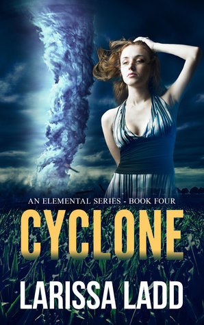 Cyclone (Elemental #4) by Larissa Ladd | Goodreads