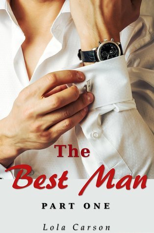 The Best Man: Part One by Lola Carson | Goodreads