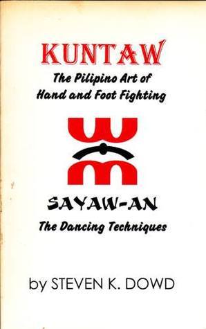 Kuntaw: The Filipino Art of Hand and Foot Fighting by Steven K. Dowd ...