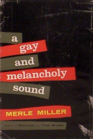 A Gay and Melancholy Sound by Merle Miller | Goodreads