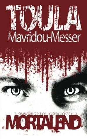 Mortal End: A Simmering Pit of Jiggery Pokery by Toula Mavridou-Messer ...