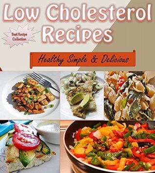 Low Cholesterol: 120 Easy Low Cholesterol Recipes for Snacks, Side ...