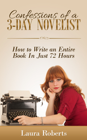 Confessions of a 3-Day Novelist by Laura Roberts | Goodreads