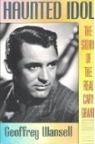 Haunted Idol: The Story of the Real Cary Grant by Geoffrey Wansell ...