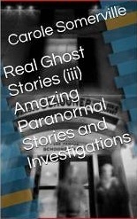 Real Ghost Stories iii Amazing Paranormal Stories and Investigations Haunted by Carole ...