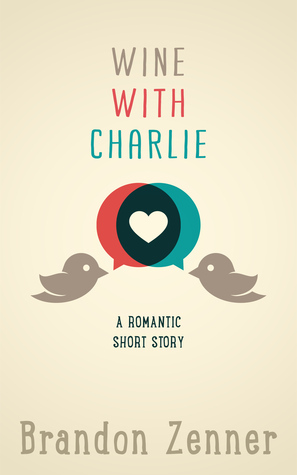 Wine With Charlie by Brandon Zenner | Goodreads