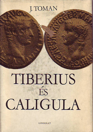 Tiberius és Caligula by Josef Toman | Goodreads