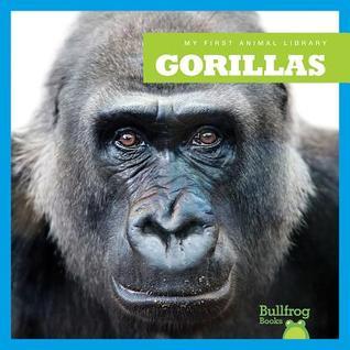 Gorillas (My First Animal Library) by Mari Schuh | Goodreads