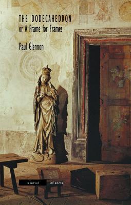 The Dodecahedron: Or A Frame for Frames by Paul Glennon | Goodreads