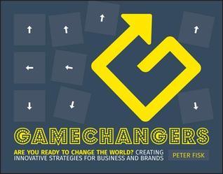 Gamechangers: Creating Innovative Strategies for Business and Brands ...