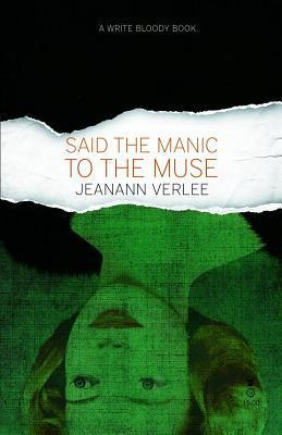 Said the Manic to the Muse by Jeanann Verlee | Goodreads
