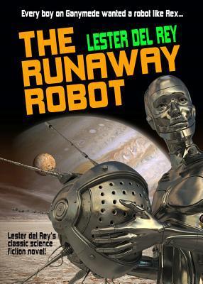 The Runaway Robot by Lester del Rey | Goodreads