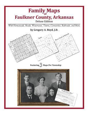 Family Maps of Faulkner County, Arkansas by Gregory A. Boyd | Goodreads