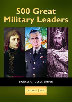 500 Great Military Leaders [2 volumes]: 2 volumes by Spencer C. Tucker ...