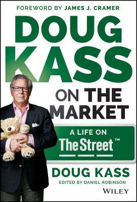 Doug Kass on the Market: A Life on TheStreet by Douglas A. Kass | Goodreads
