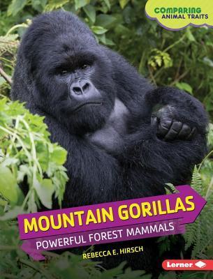 Mountain Gorillas: Powerful Forest Mammals by Rebecca E. Hirsch | Goodreads
