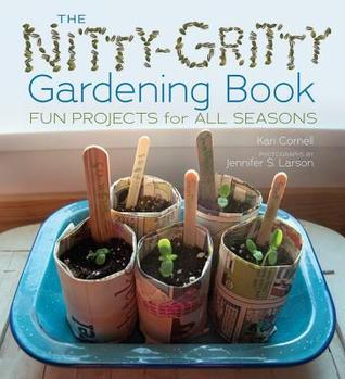 The Nitty-Gritty Gardening Book: Fun Projects for All Seasons by Kari ...
