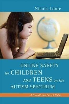 Online Safety for Children and Teens on the Autism Spectrum: A Parent's ...