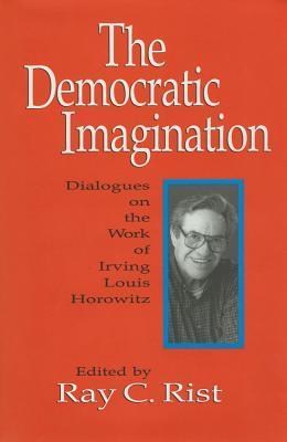 The Democratic Imagination: Dialogues on the Work of Irving Louis ...