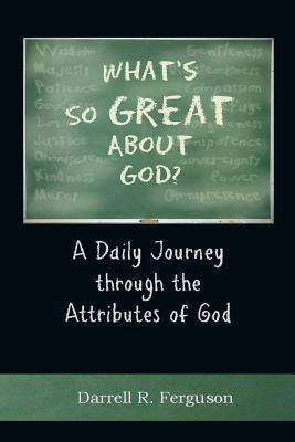 What's So Great About God?: A Daily Journey through the Attributes of ...