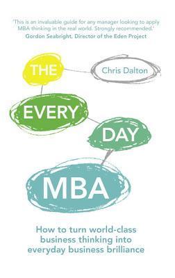 The Every Day MBA: How to turn world-class business thinking into ...