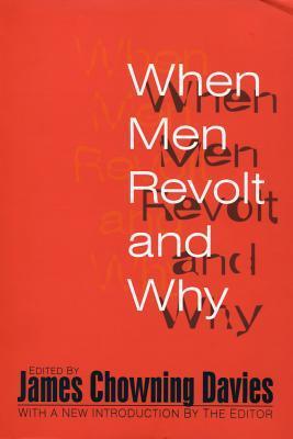When Men Revolt and Why by James Chowning Davies | Goodreads