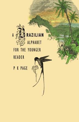 A Brazilian Alphabet for the Younger Reader by P.K. Page | Goodreads