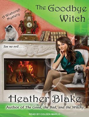 The Goodbye Witch (Wishcraft Mystery) by Heather Blake | Goodreads