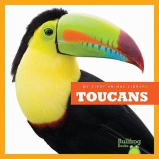 Toucans (My First Animal Library) by Mari Schuh | Goodreads