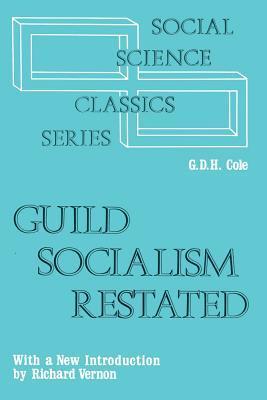 Guild Socialism Restated (Social Science Classics) by G.D.H. Cole ...