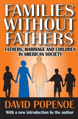 Families without Fathers: Fatherhood, Marriage and Children in American ...