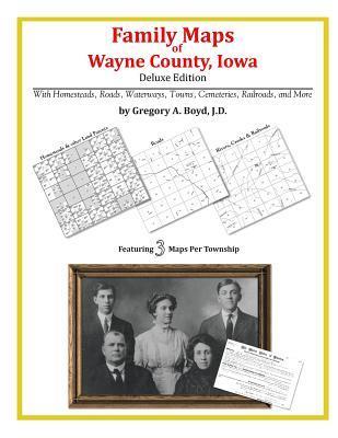 Family Maps of Wayne County, Iowa by Gregory A. Boyd | Goodreads