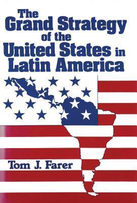 The Grand Strategy of the United States in Latin America by Tom J ...