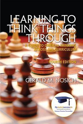 Learning to Think Things Through: A Guide to Critical Thinking Across ...