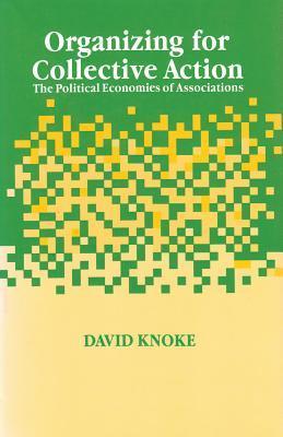 Organizing for Collective Action: The Political Economies of ...