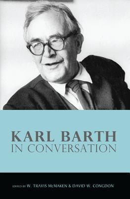 Karl Barth in Conversation by W. Travis McMaken | Goodreads