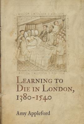 Learning to Die in London, 1380-1540 by Amy Appleford | Goodreads
