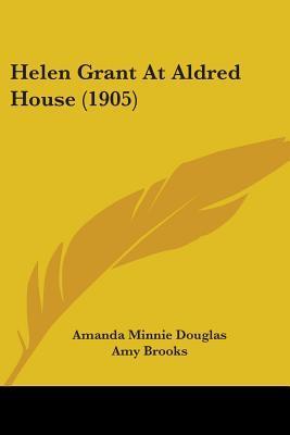 Helen Grant at Aldred House by Amanda Minnie Douglas | Goodreads